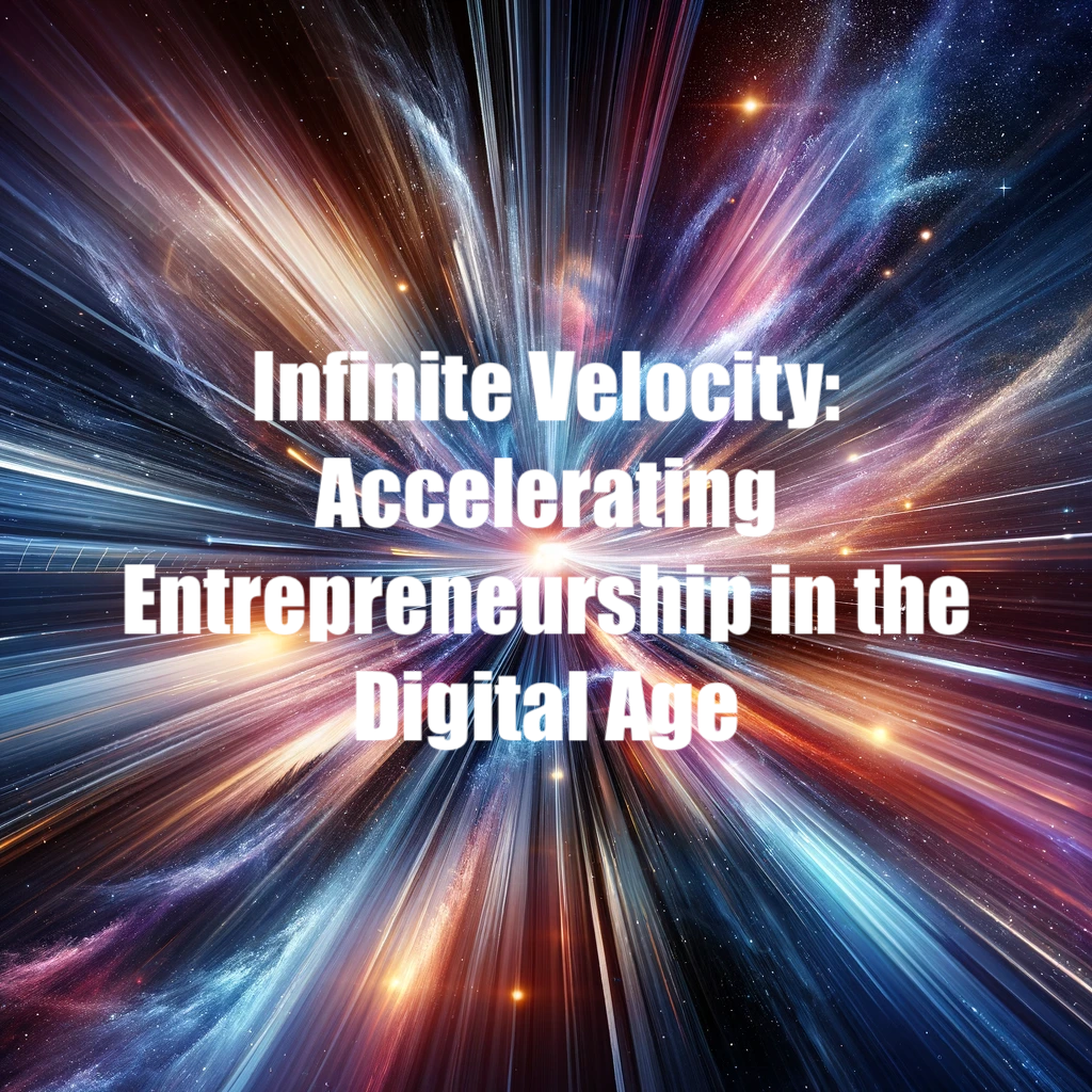 Infinite Velocity: Accelerating Entrepreneurship in the Digital Age ...