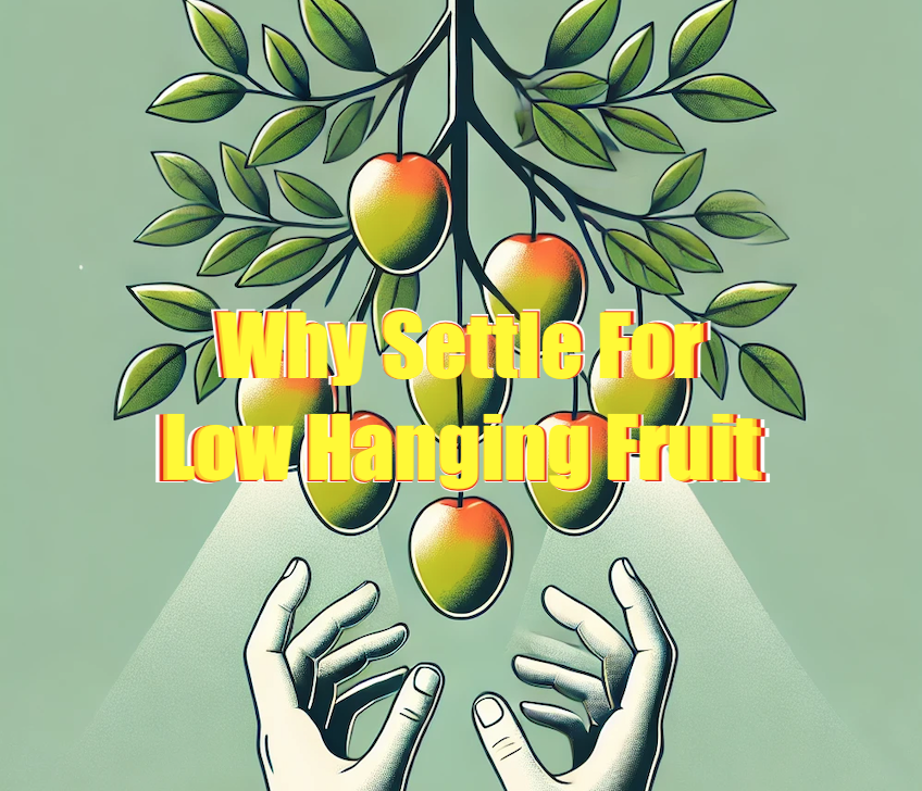 Why Settle For Low Hanging Fruit | Anspach Media